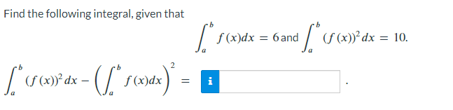 Solved Find the following integral, given that ∫abf(x)dx=6 | Chegg.com