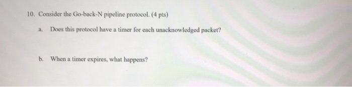 Solved 10. Consider the Go-back-N pipeline protocol. (4 pts) | Chegg.com