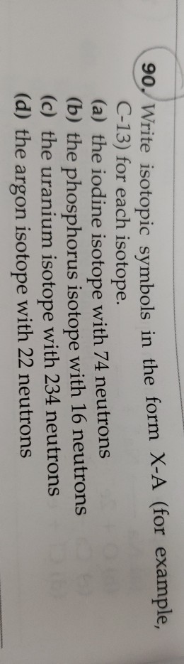 Solved Write Isotopic Symbols In The Form X A For Example 4372