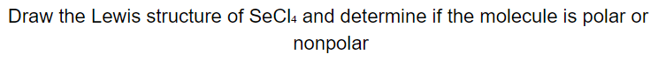 Solved Draw the Lewis structure of SeCl4 and determine if | Chegg.com