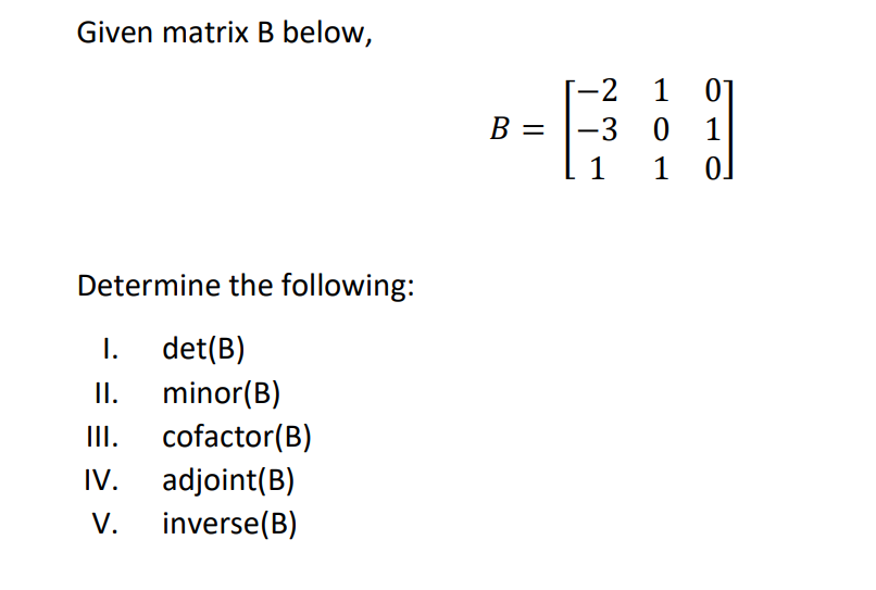 Solved Given matrix B below, B=⎣⎡−2−31101010⎦⎤ Determine the | Chegg.com