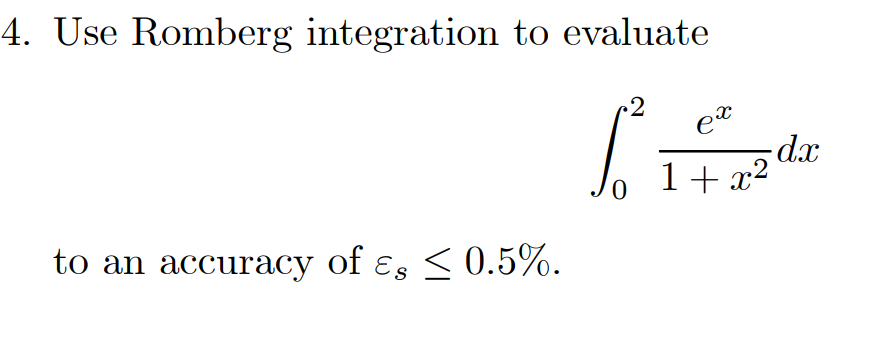 Solved 4. Use Romberg integration to evaluate 2 ex -dx 0 1 + | Chegg.com