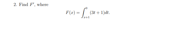 Solved Find F', ﻿whereF(x)=∫x+10(3t+1)dt. | Chegg.com