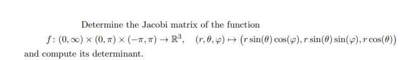 Solved Determine the Jacobi matrix of the function f: (0,00) | Chegg.com