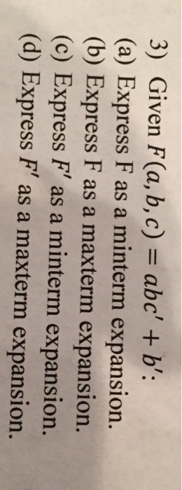 Solved 3) Given F (a, b, c) = abc' + b": (a) Express F as a | Chegg.com