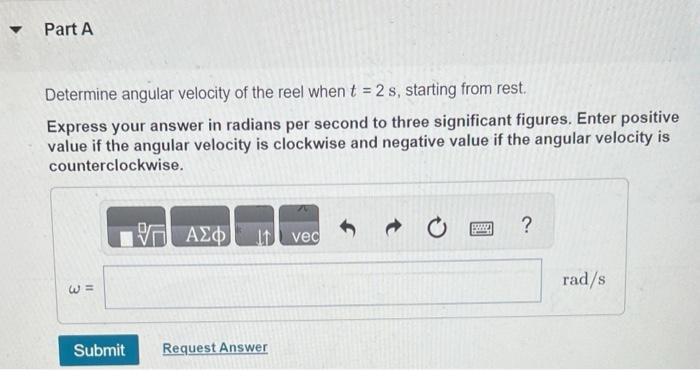 Solved Determine angular velocity of the reel when t=2 s, | Chegg.com