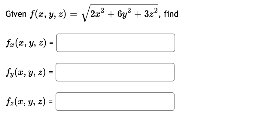 Solved Given f(x,y,z)=2x2+6y2+3z2 fx(x,y,z)= fy(x,y,z)= | Chegg.com Solved Given f(x,y,z)=2x2+6y2+3z2 fx(x,y,z)= fy(x,y,z)= | Chegg.com