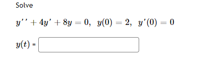 Solved Solve y"' + 4y' + 8y = 0, y(0) = 2, y'(0) = 0 g(t) = | Chegg.com