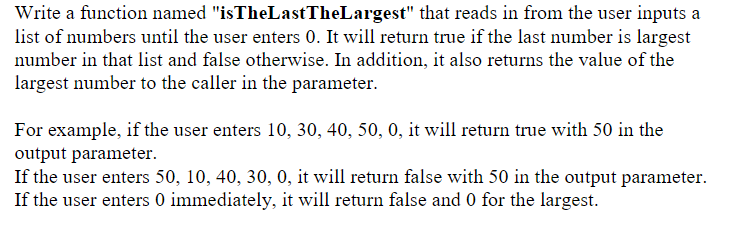 Solved Write a function named "isTheLastTheLargest" that | Chegg.com