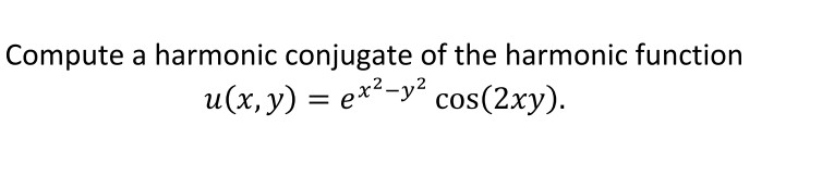 Solved Compute a harmonic conjugate of the harmonic function | Chegg.com