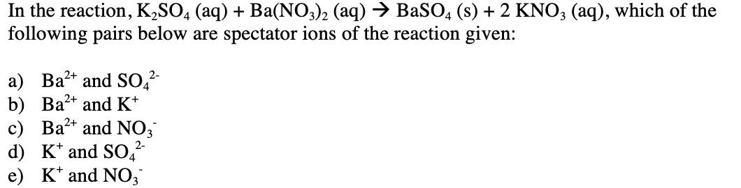 Solved In the reaction, K2SO4 (aq) + Ba(NO3)2 (aq) → BaSO4 | Chegg.com