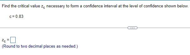 Solved Find the critical value zc necessary to form a | Chegg.com