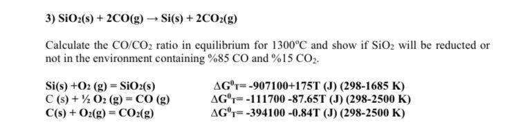 Solved 3) SiO2(s) + 2CO(g) Si(s) + 2CO2(g) Calculate the | Chegg.com