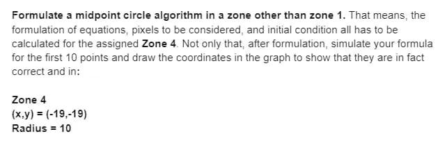Solved Formulate a midpoint circle algorithm in a zone other | Chegg.com Solved Formulate a midpoint circle algorithm in a zone other | Chegg.com