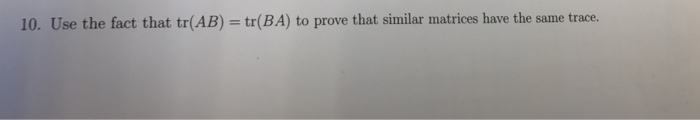 Solved Use the fact that tr (AB) = tr (BA) to prove that | Chegg.com