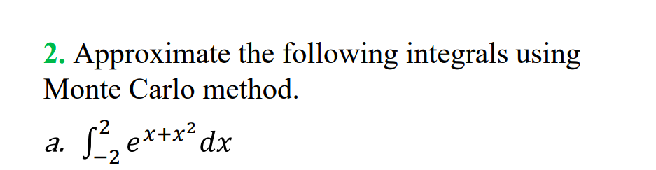 Solved 2. Approximate the following integrals using Monte | Chegg.com