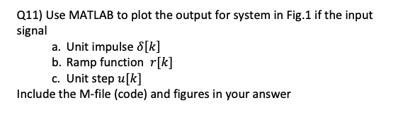 Solved Q11) Use MATLAB to plot the output for system in | Chegg.com