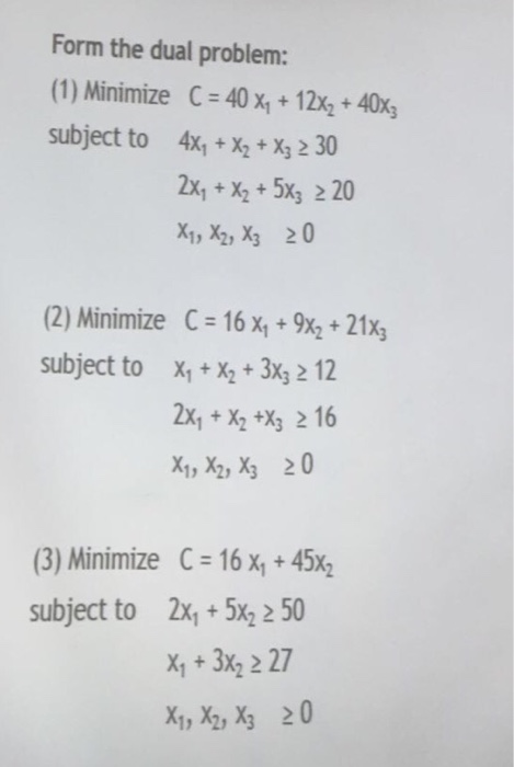 Solved Form the dual problem: (1) Minimize C = 40x1 + 12x2 + | Chegg.com