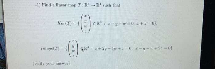 Solved -1) Find a linear map T : R4 → R4 such that T)={(1) | Chegg.com