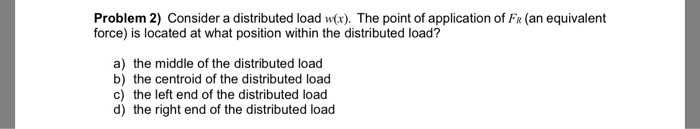 Solved Problem 2) Consider a distributed load w(x). The | Chegg.com