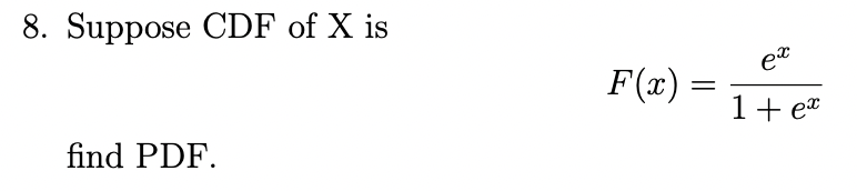 Solved 8. Suppose CDF of X is F(x)=1+exex find PDF. | Chegg.com