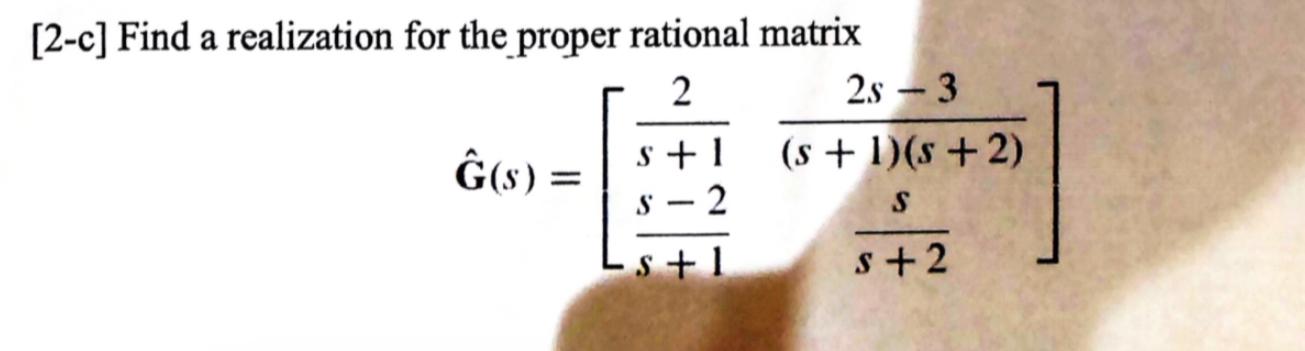 Solved [2-c] Find a realization for the proper rational | Chegg.com