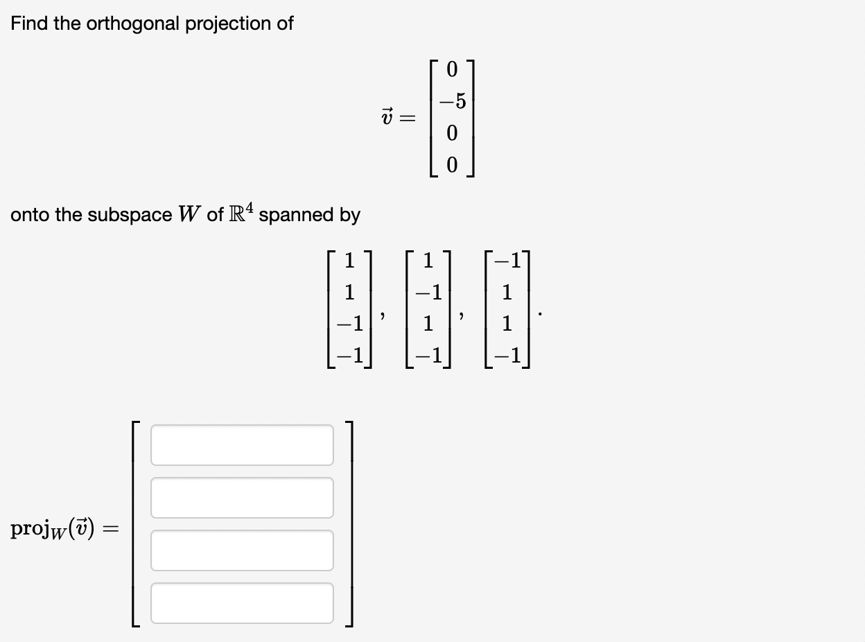 Solved Find the orthogonal projection of v=⎣⎡0−500⎦⎤ onto | Chegg.com