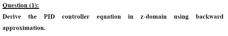 Question (1):Derive the PID controller equation in | Chegg.com