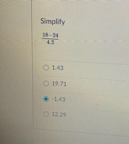 Solved Simplify 18-24 4.2 O 1.43 O 19.71 -1.43 12.29 | Chegg.com