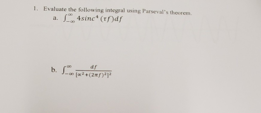 Solved Evaluate the following integral using Parseval's | Chegg.com