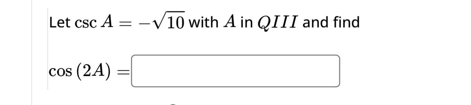 Solved Let cscA=−10 with A in QIII and find cos(2A)= | Chegg.com