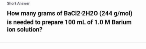 Solved Short Answer How many grams of BaCl2.2H20 (244 g/mol) | Chegg.com