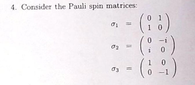 Solved 4. Consider the Pauli spin matrices: (o a) 6 0 -i | Chegg.com