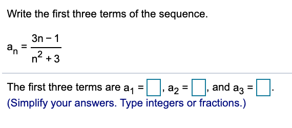 Solved Write the first three terms of the sequence. 3n-1 an | Chegg.com
