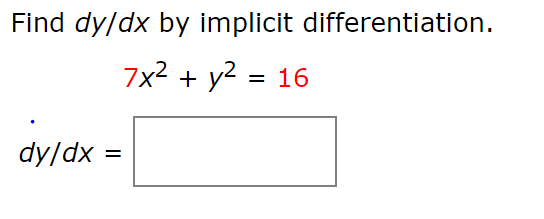 Solved Find dy/dx by implicit differentiation. 7x2 + y2 = 16 | Chegg.com