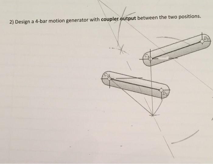 Solved 2) Design a 4-bar motion generator with coupler | Chegg.com