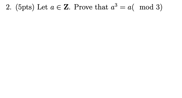 Solved 2. (5pts) Let a∈Z. Prove that a3=a(mod3) | Chegg.com