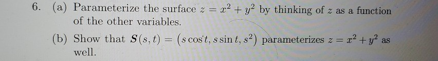 Solved 6. (a) Parameterize the surface z = x2 + y2 by | Chegg.com