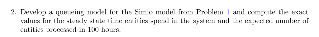 2. Develop a queueing model for the Simio model from | Chegg.com