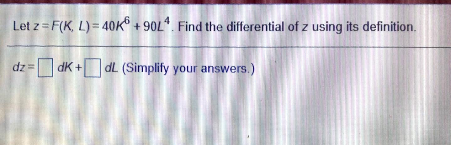 Solved Let z = F(K, L) = 40KⓇ +9024 Find the differential of | Chegg.com