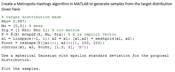 Create a Metropolis-Hastings algorithm in MATLAB to | Chegg.com