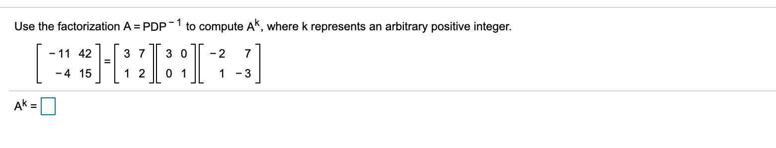 Solved Use the factorization A=PDP-1 to compute Ak, where k | Chegg.com