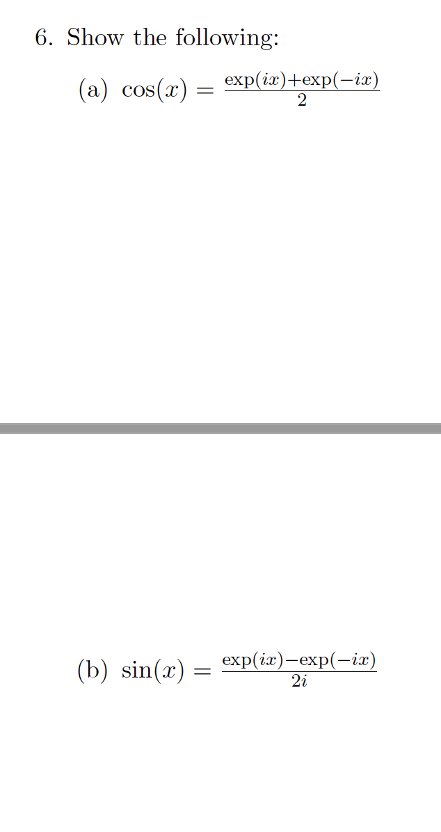 Solved 6. Show the following: (a) cos(x) = exp(ix)+exp(-ix) | Chegg.com