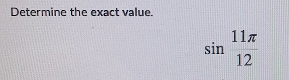 Solved Determine the exact value. 111 sin 12 | Chegg.com