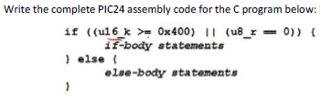 Write the complete PIC24 assembly code for the | Chegg.com
