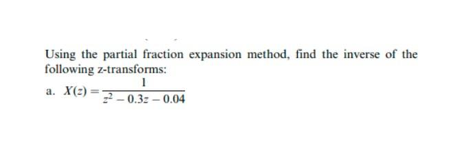 Solved Using the partial fraction expansion method, find the | Chegg.com