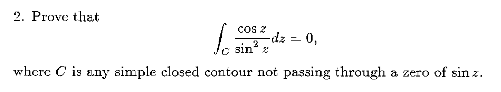 Solved 2. Prove that \\[ \\int_{C} \\frac{\\cos z}{\\sin | Chegg.com