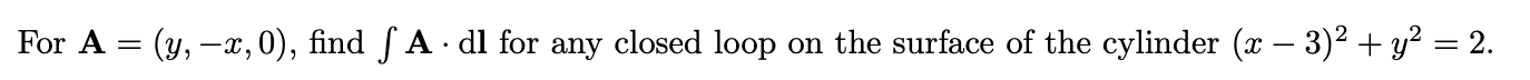 Solved For A=(y,−x,0), find ∫A⋅dl for any closed loop on the | Chegg.com