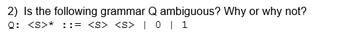 Solved Is the following grammar Q ﻿ambiguous? Why or why | Chegg.com