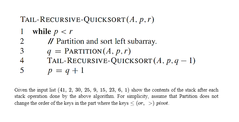 Solved TAIL-RECURSIVE-QUICKSORT(A, p, r') 1 while p) pivot. | Chegg.com